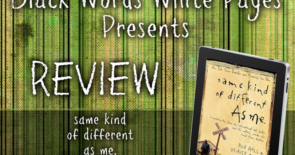 Black Words-White Pages: REVIEW: Same Kind of Different As Me. by Ron ...