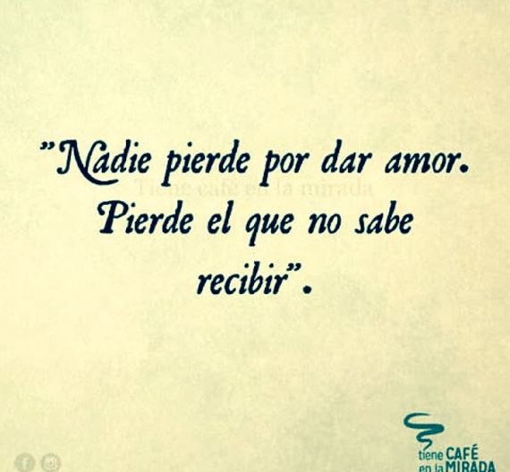 JUANA MACEDO, Frases, Reflexiones y algo más: Nadie pierde por dar amor. Pierde el que no sabe ...