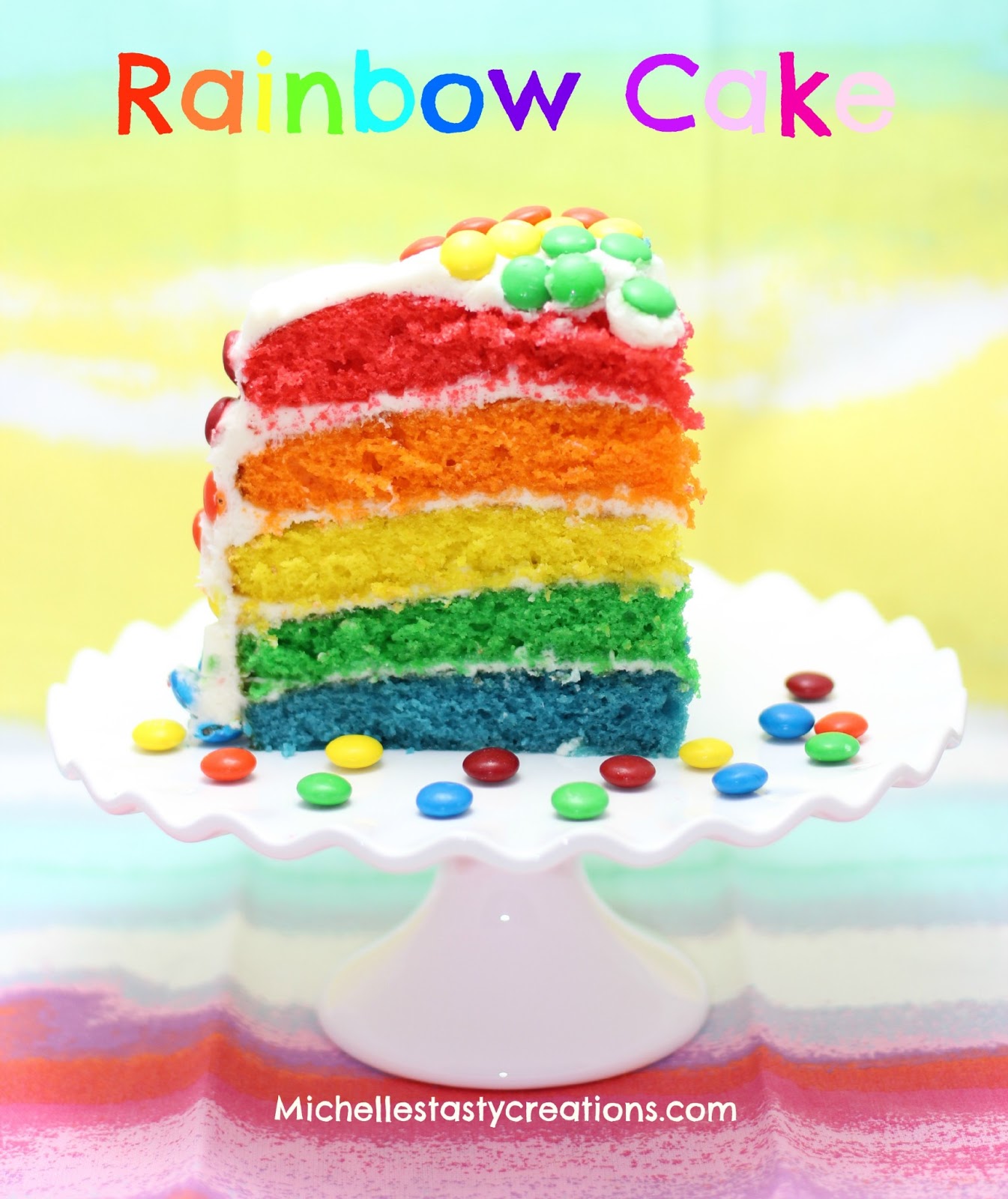 Michelle's Tasty Creations: Rainbow Cake