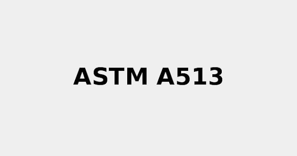 ASTM A513 Propriedades Mecânicas e Composição Química ☢️ {2022}