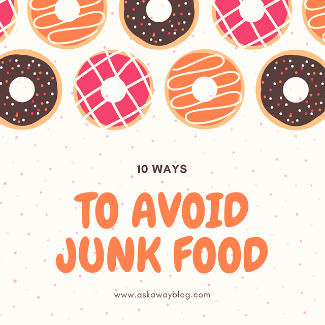 10 Ways to Avoid Junk Food | Ask Away... | Bloglovin’