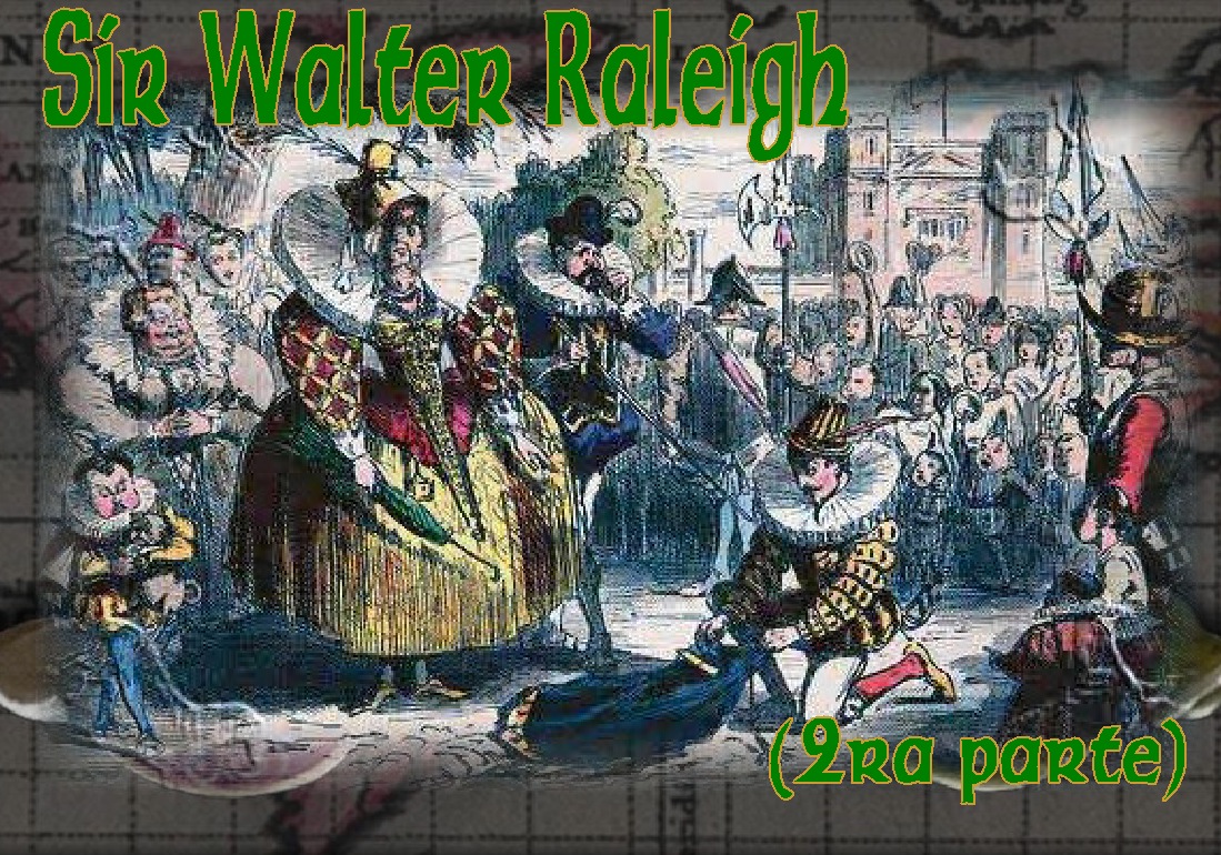 IMAGEN...HECHOS Y PALABRAS: Sir Walter Raleigh (1552-1618) 2da parte