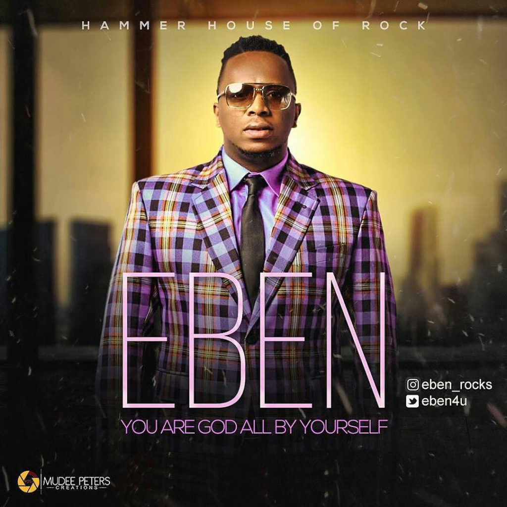 Download Gospel Music: Eben - God by Yourself | @Eben_Rocks