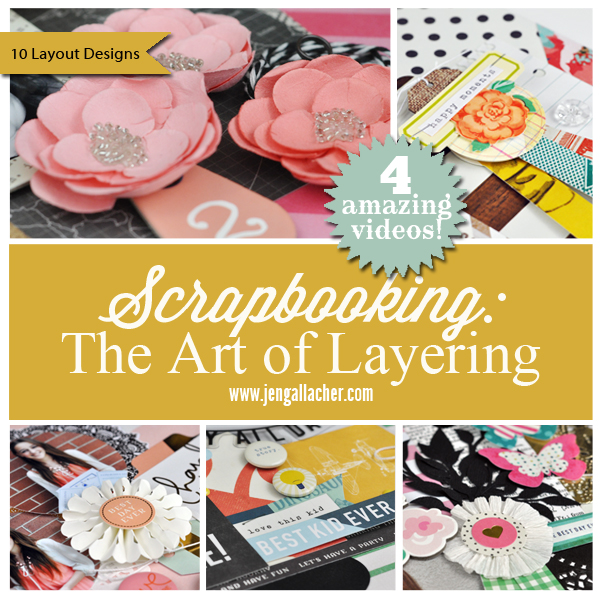 Scrapbooking: The of Layering Workshop Now Available! | Jen Gallacher
