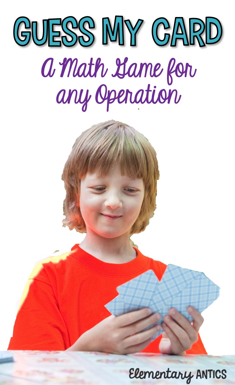 Guess My Card: A Math Game for any Operation - Elementary Antics Guess My Card: A Math Game for any Operation - Elementary Antics