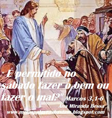 PALAVRA DE DEUS: UMA CURA EM DIA DE SÁBADO - MARCOS 3,1-6 - REFLEXÃO DIÁRIA