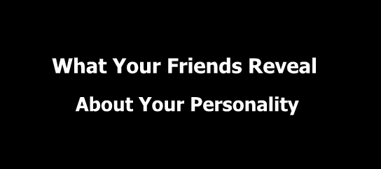 What Your Friends Reveal About Your Personality - PsychTronics