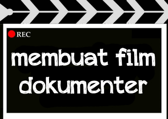 Langkah-langkah Dalam Membuat Film Dokumenter | KUMPULAN MATERI PELAJARAN