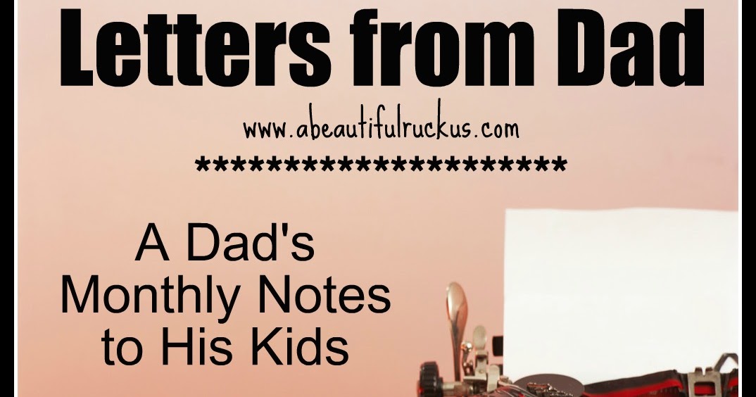A Beautiful Ruckus: Letters from Dad: #1