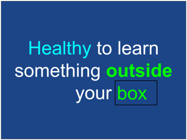 Healthy To Learn Something Outside Your Box