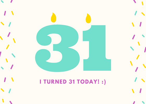 I Turned 31 Today! - Nheng's Wonderland