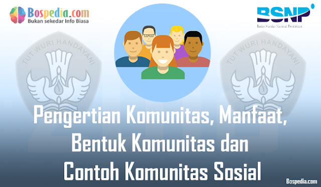 Pengertian Komunitas, Manfaat, Bentuk Komunitas Dan Bank Komunitas Sosial