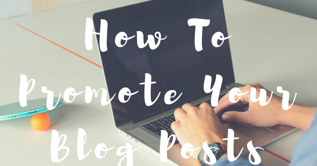 How To Promote Your Blog Posts | LauraHadley.co.uk