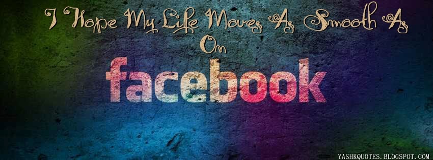 My life on facebook fb covers ~ Yash Quotes