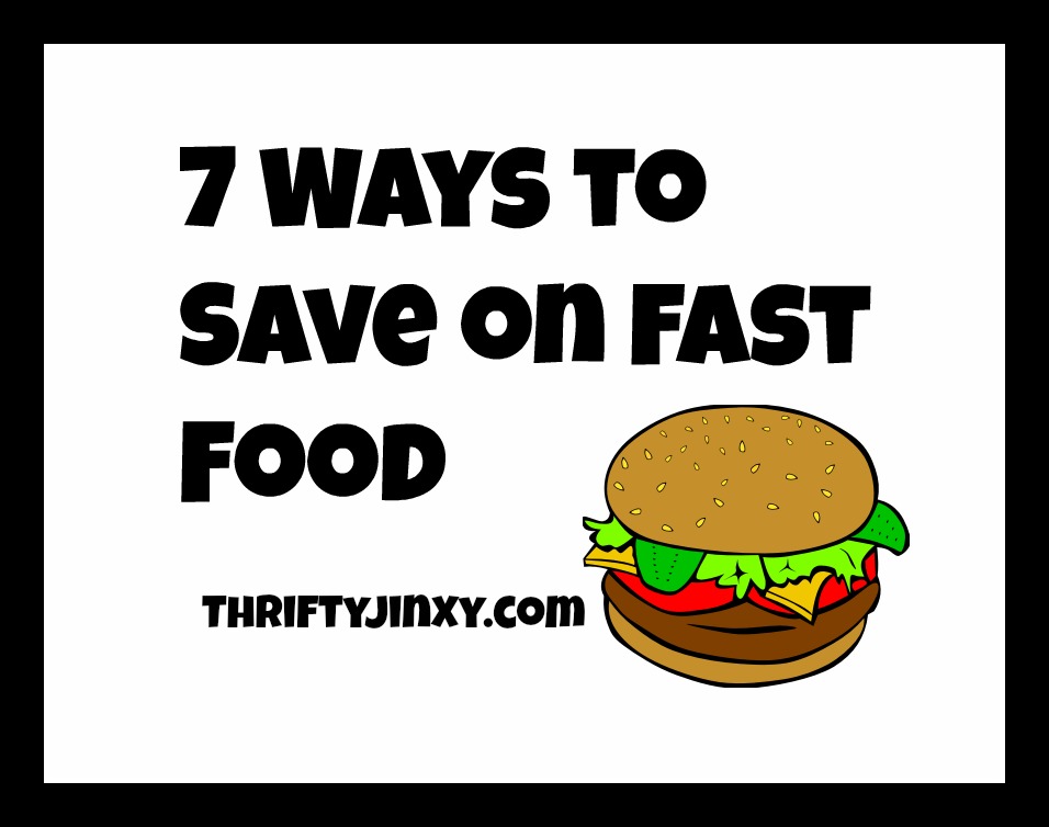 Seven Ways to Save Money at Fast Food Restaurants - Thrifty Jinxy