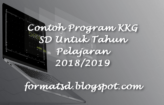 Contoh Program KKG SD Untuk Tahun Pelajaran 2018/2019 ~ Format SD