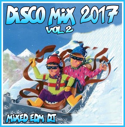 MIXES Y MEGAMIXES: DISCO MIX 2017 VOL.2 BY EDM DJ