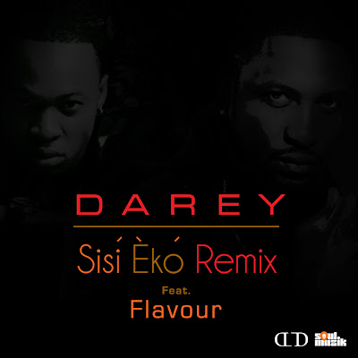 New single from Darey (Sisi Eko) featuring Flavour
