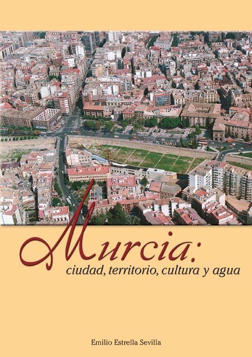 La antigua Biblos: Murcia: ciudad, territorio, cultura y agua - Emilio ...