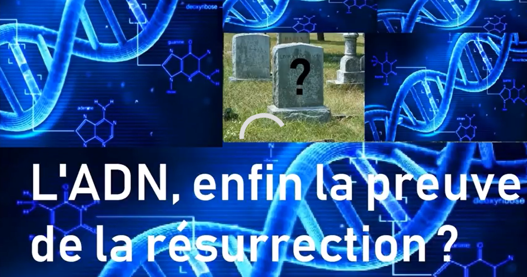 ÉGLISE DANS LES CŒURS: L’ADN, ENFIN LA PREUVE DE LA RÉSURRECTION