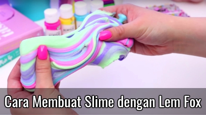 4 Cara Membuat Slime dengan Lem Fox Secara Mudah, Praktis dan Aman