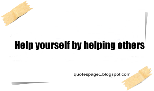 Quotes Page: Help yourself by helping others