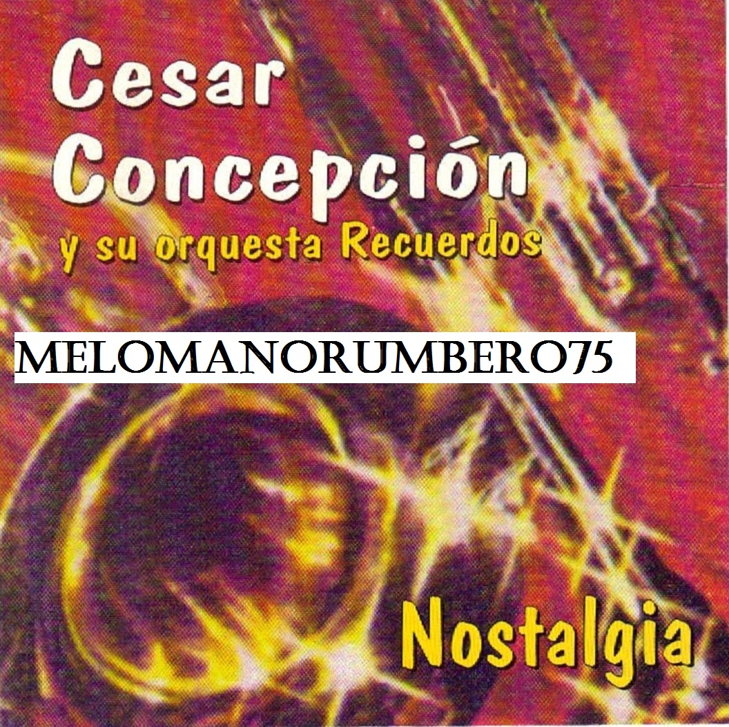 MELOMANORUMBERO75: Cesar Concepcion y su Orquesta Recuerdos Nostalgia 70s