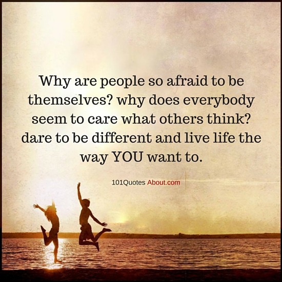 Dare to be different and live life the way YOU want to - Life Quote ...