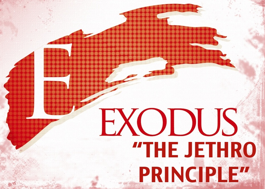 myAUsermons: 1) EXODUS - THE JETHRO PRINCIPLE: 2-3-10