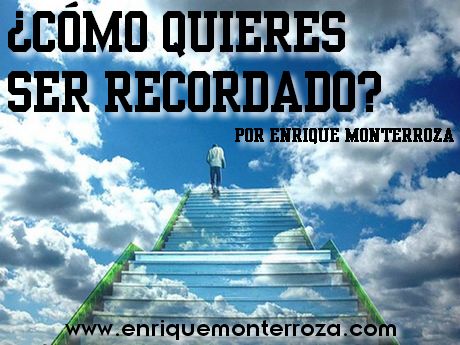 ¿Cómo quieres ser recordado?