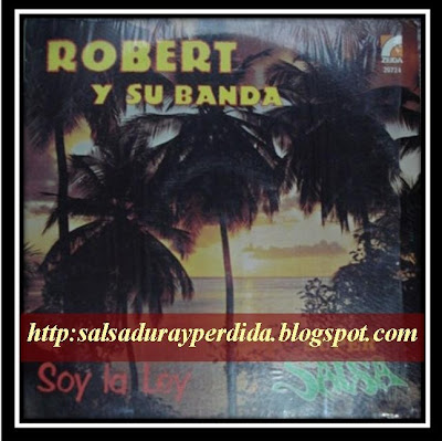 Salsa Dura y Perdida: Robert & Su Banda, Lp Soy La Ley!!!
