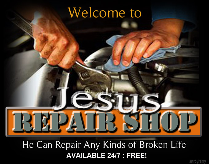 Apply Radical Truths: Welcome to JESUS' REPAIR SHOP