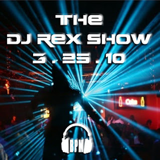 THE DJ REX SHOW: THE DJ REX SHOW March 25, 2010
