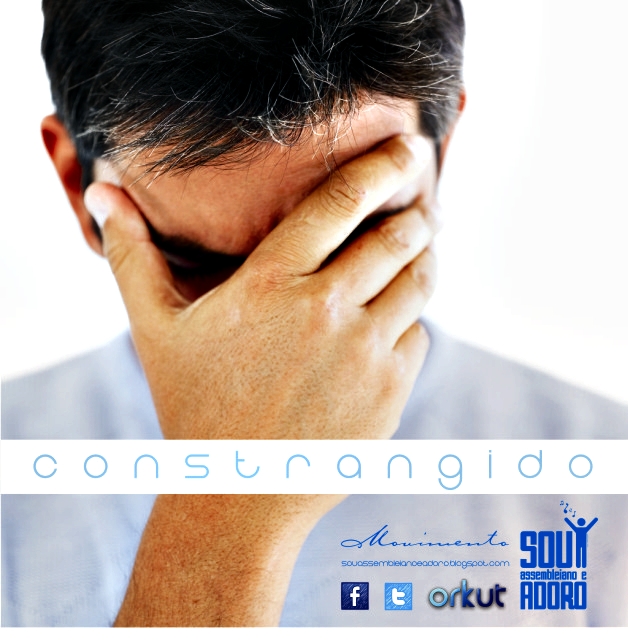 SOU ASSEMBLEIANO E ADORO: CONSTRANGIDO
