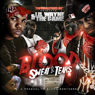 Mixtape Bandit: Lil Wayne & The Game - Blood, Sweat, And Tears