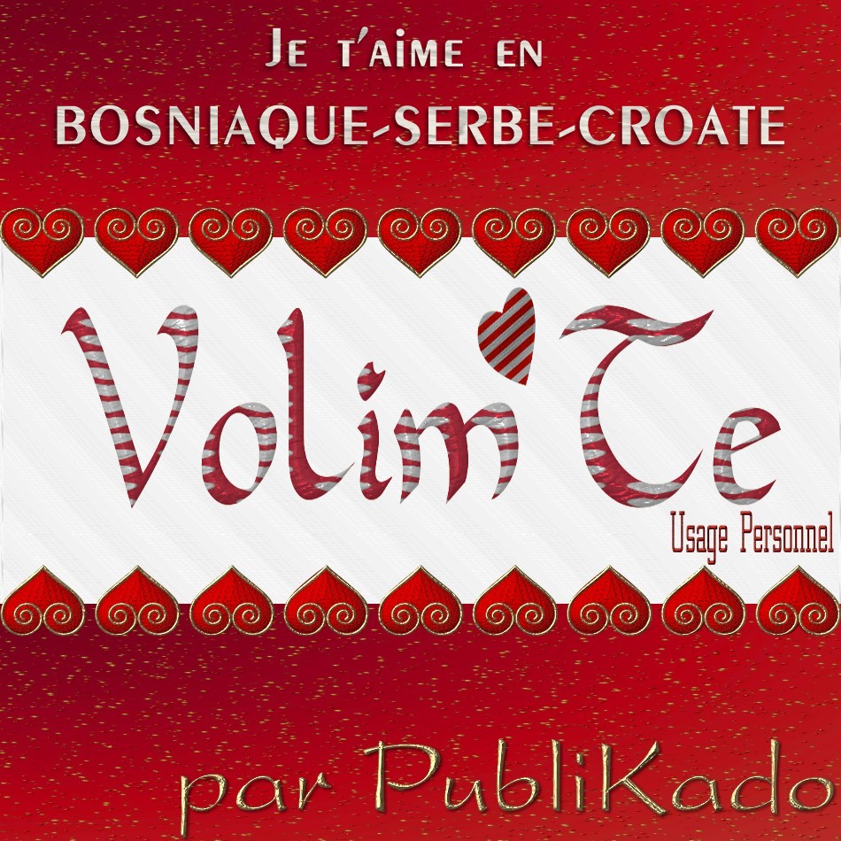 PUBLIKADO: Je t'aime en BOSNIAQUE-SERBE-CROATE - Volim Te