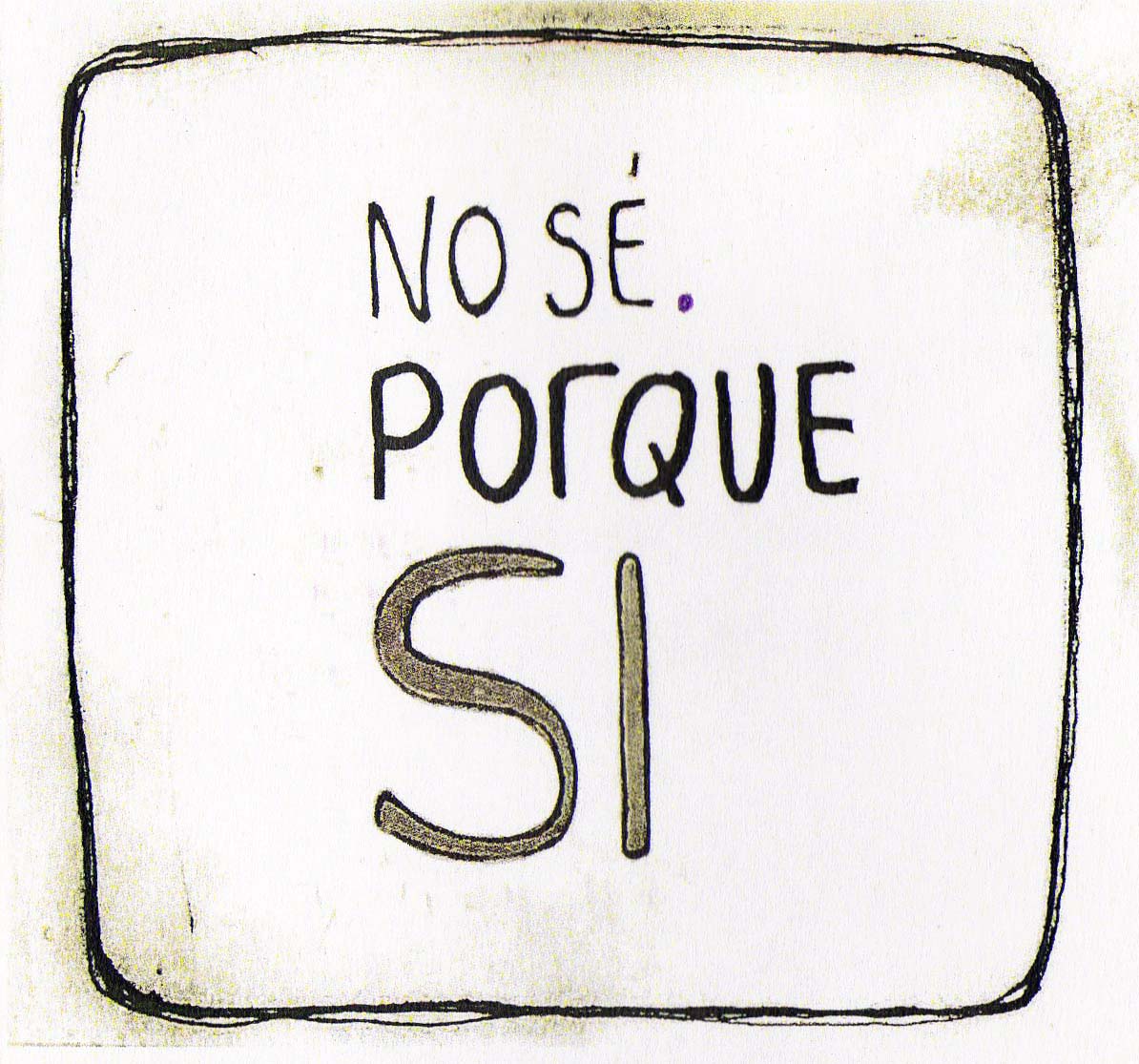 Daniela Cassano (Diseño Gráfico U.B.A): No sé, porque sí.