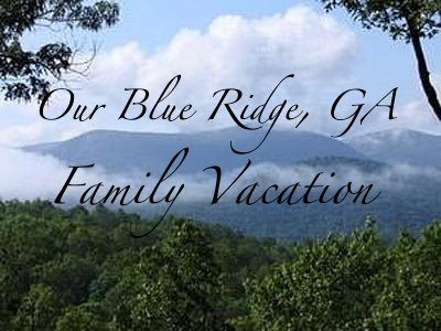 Southern Lagniappe: A Blue Ridge, Georgia Family Vacation