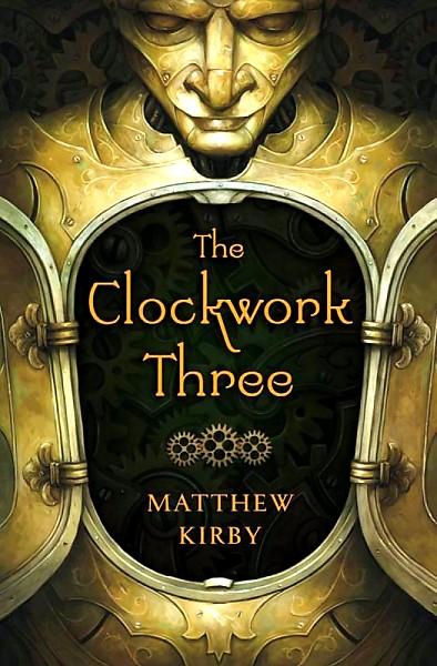KISS THE BOOK: The Clockwork Three by Matthew Kirby