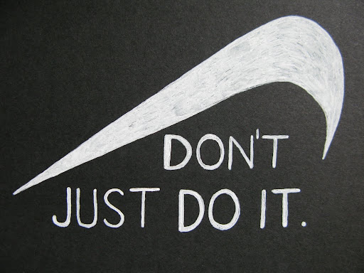 Don't Just Do It.