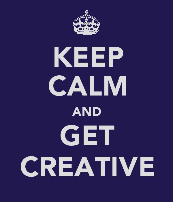 Keep Calm and Get Creative!