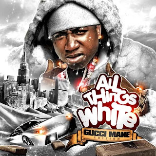 Mega MixTapes and Exclusives: Gucci Mane- All Things White Mixtape - 2009