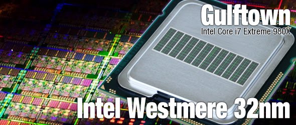 Cpu Intel 32nm: Gulftown Intel Core i7 Extreme 980X Westmere 32nm