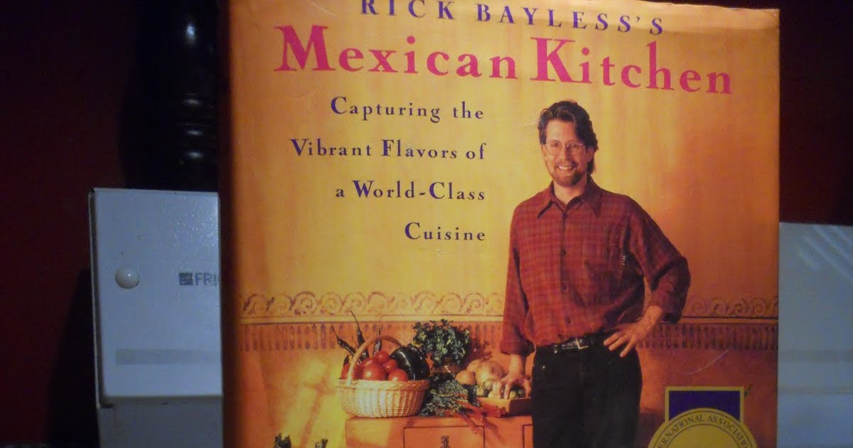 Cookbook # 36: Rick Bayless's Mexican Kitchen
