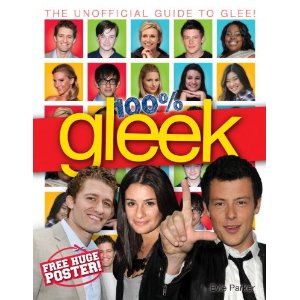 The Brain Lair: 100 % Gleek: The Unofficial Guide to Glee! by Evie ...