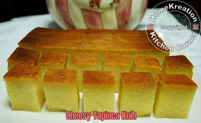 HomeKreation - Kitchen Corner: Cheesy Tapioca Kuih (Bingka Ubikayu Cheese)