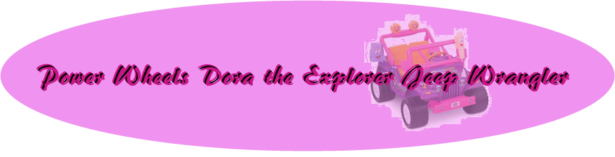 Power Wheels Dora the Explorer Jeep Wrangler