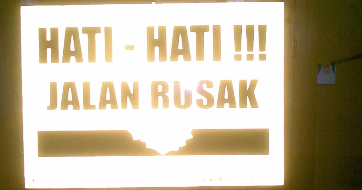 SAFETY SIGN DAN ADVERTISING: SAFETY SIGN, (HATI - HATI JALAN RUSAK)