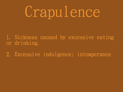 Spitting Off the Balcony: Word of the Day: Crapulence