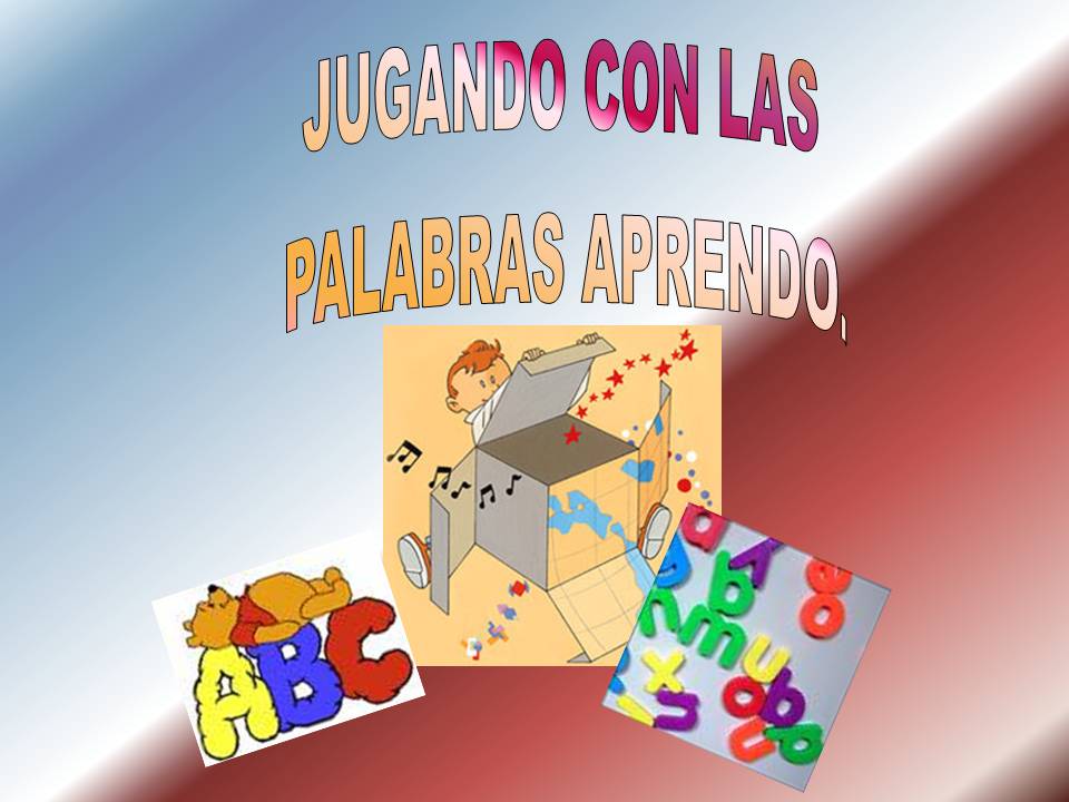 JUGANDO CON LAS PALABRAS APRENDO
